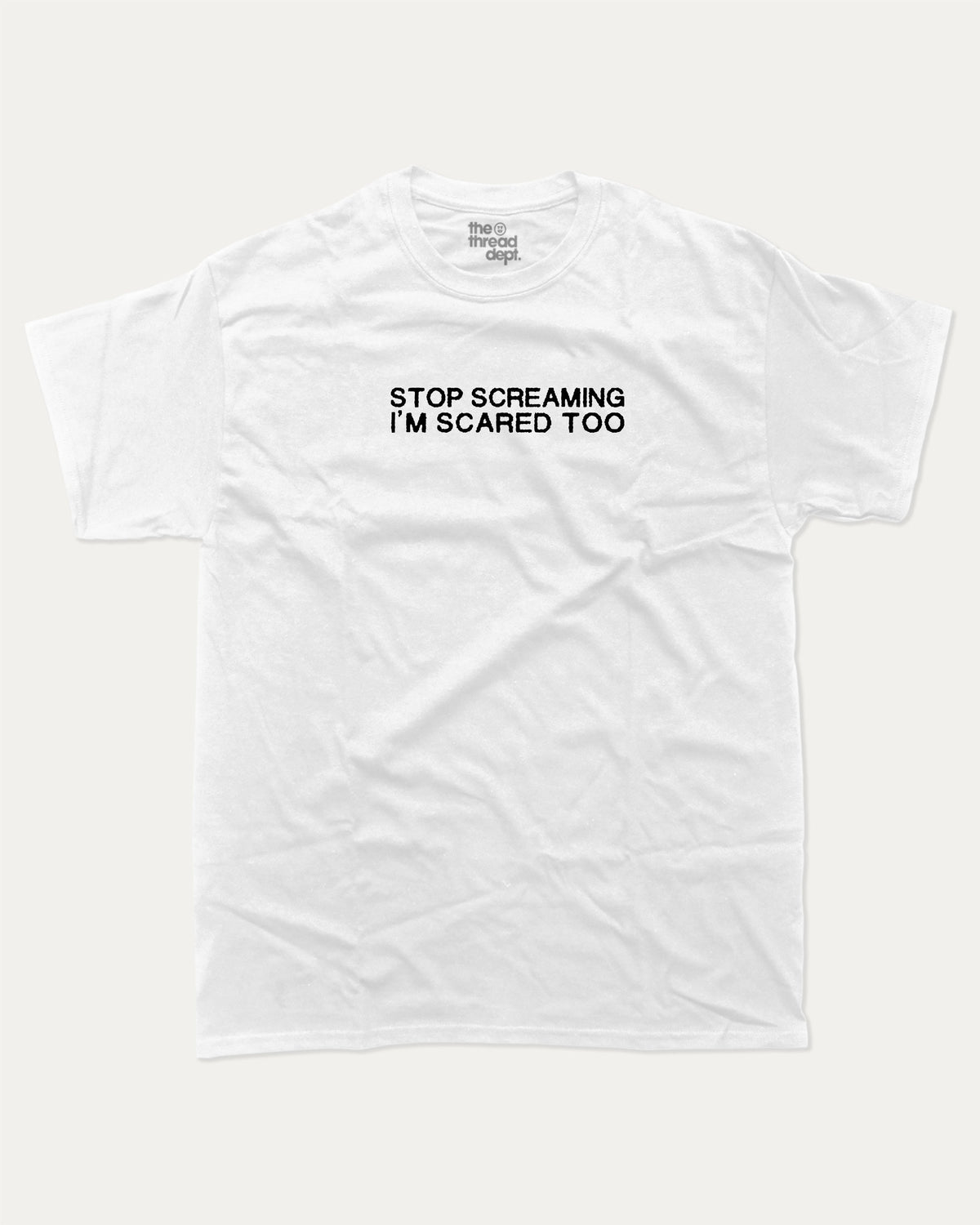 Stop Screaming I'm Scared Too Graphic T-Shirt | The Thread Dept ...