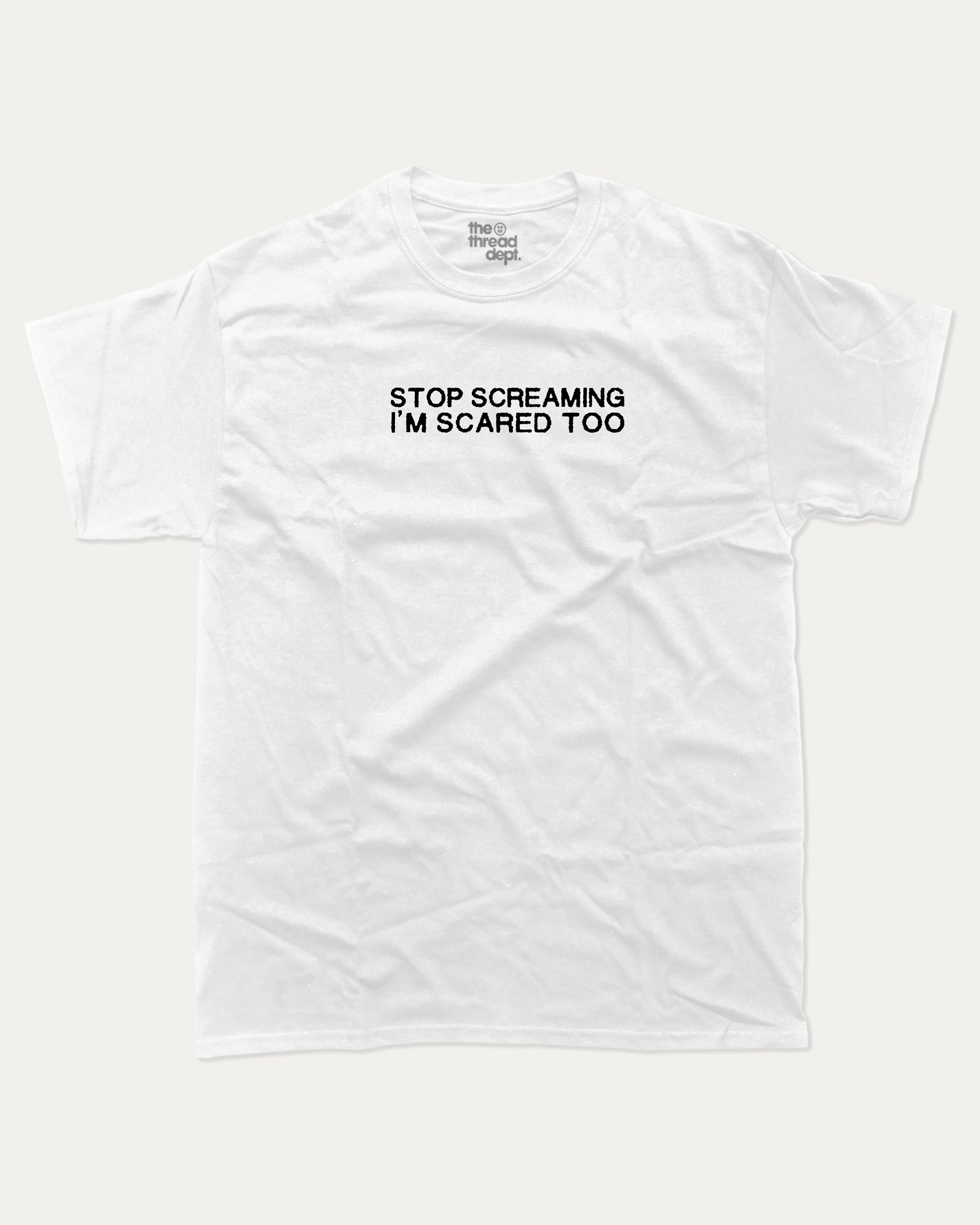Stop Screaming I'm Scared Too Graphic T-Shirt | The Thread Dept ...